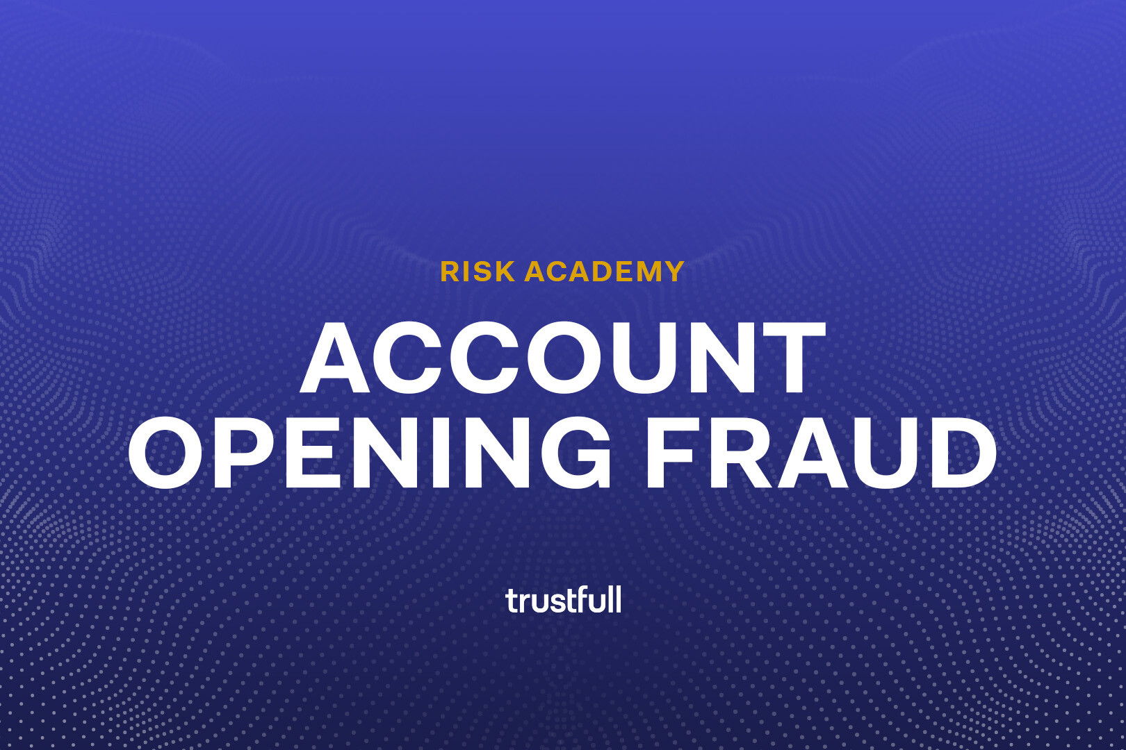 What Are the Risks of Account Opening Fraud