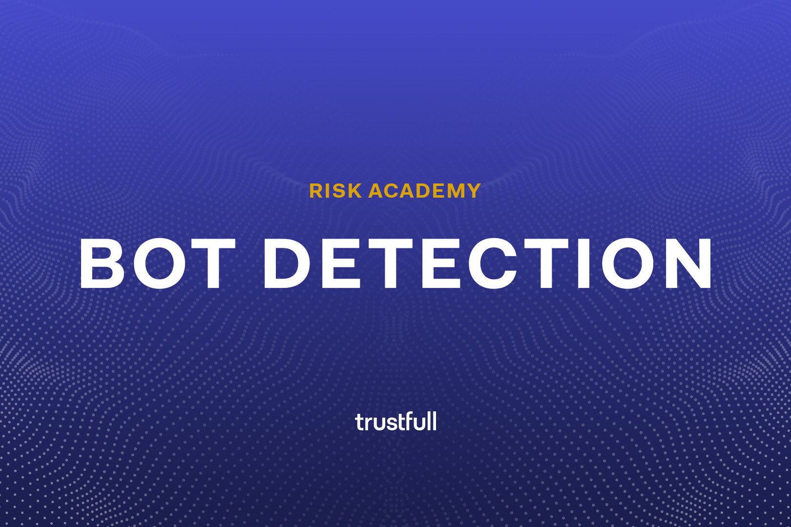What is Bot Detection: a Guide to Methods and Trends