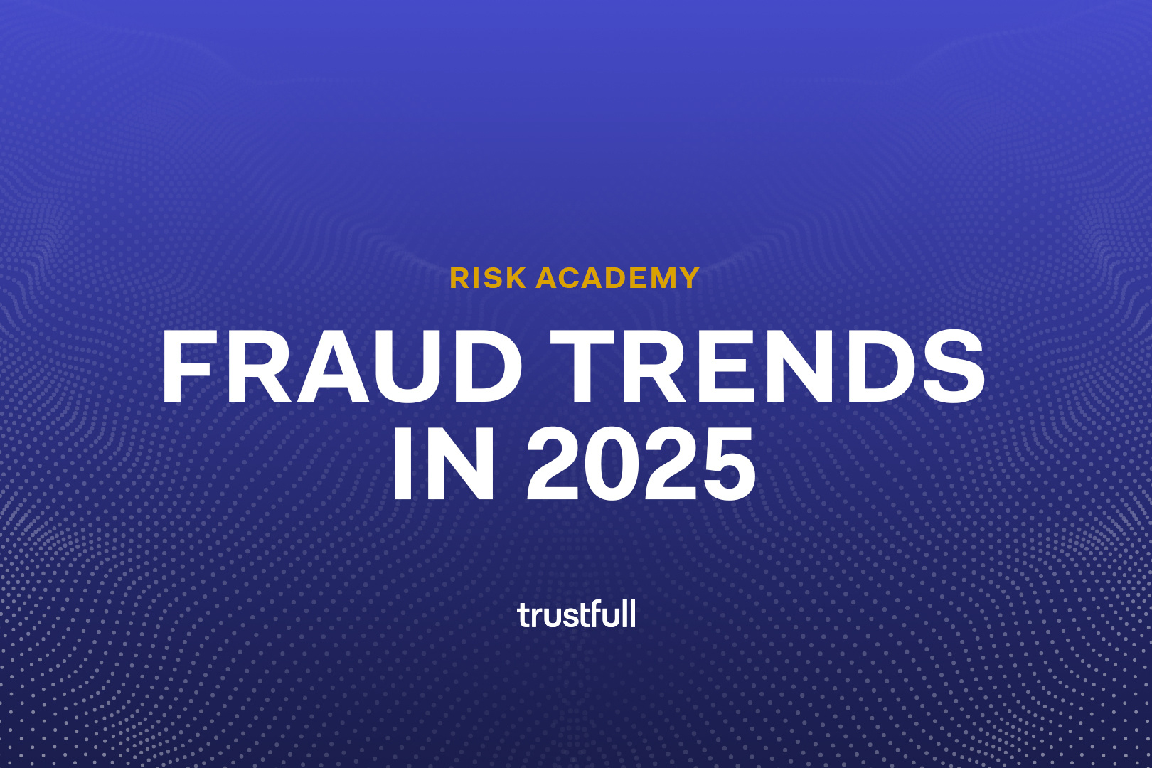 Emerging Identity Scams and Fraud Trends for 2025