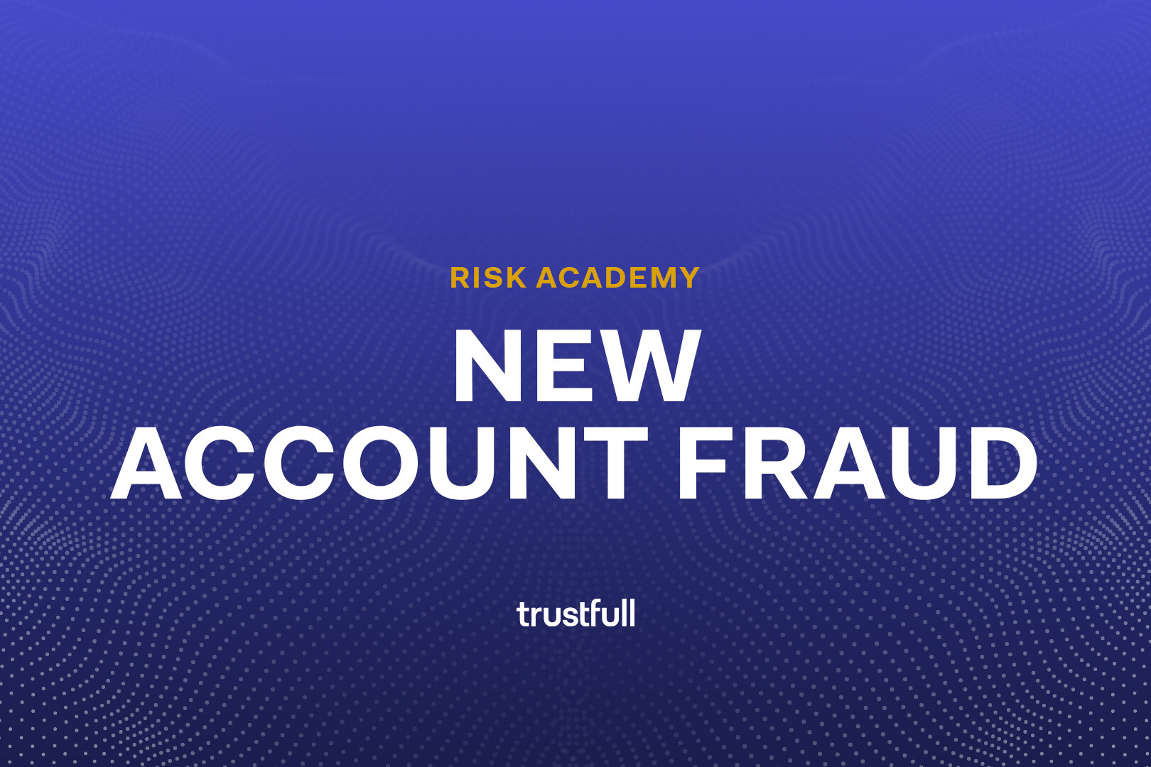 New Account Fraud: How Can Fintech and Banks Prevent It?