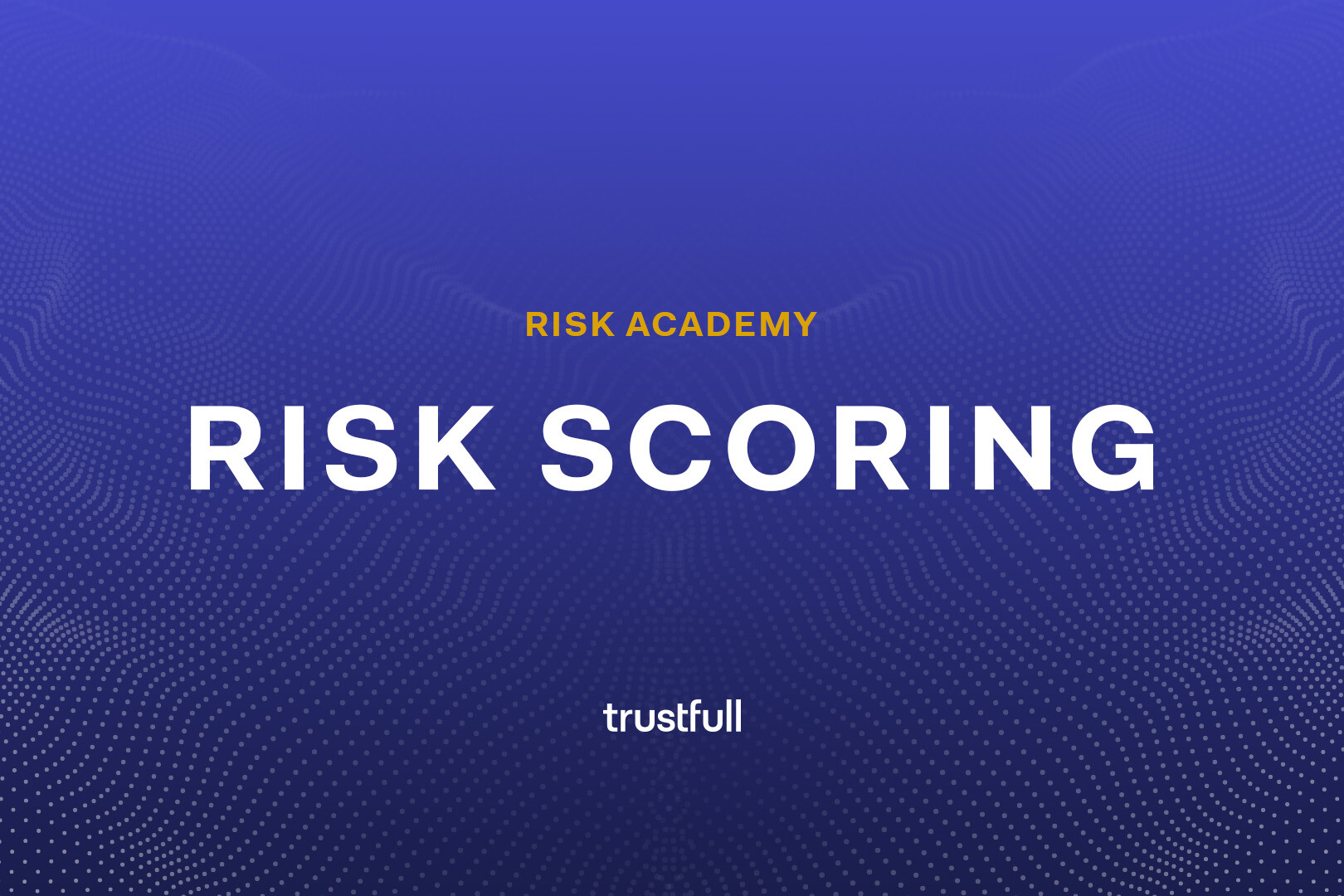 What Is Risk Scoring and How Does It Work?